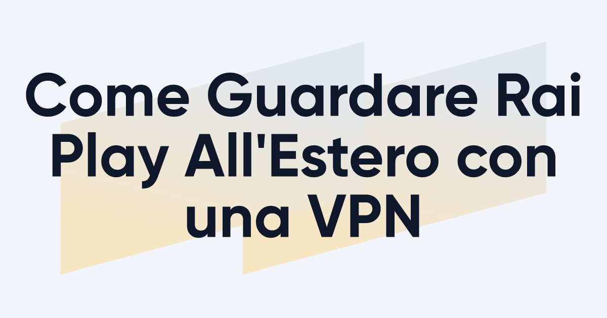 Come Guardare Rai Play All'Estero con una VPN | DIGITALE.co
