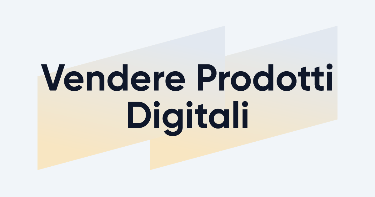 Vendere Prodotti Digitali Online - Come Fare e Consigli | DIGITALE.co
